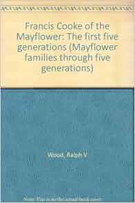 Francis Cooke of the Mayflower: The first five generations (Mayflower ...