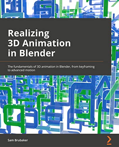 Realizing 3D Animation in Blender: The fundamentals of 3D animation in ...