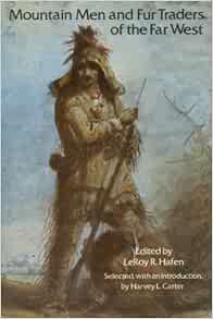 Mountain Men and Fur Traders of the Far West-Eighteen Biographical ...