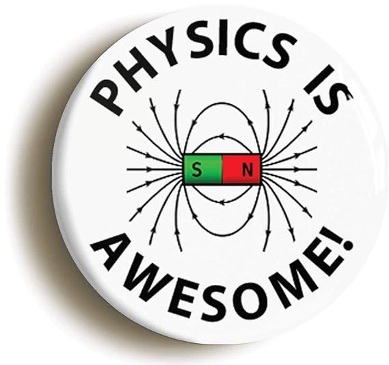 PHYSICS IS AWESOME SCIENCE BADGE BUTTON PIN (Size is 1inch/25mm ...