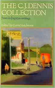 The C.J. Dennis collection: From his "forgotten" writings: C. J Dennis ...