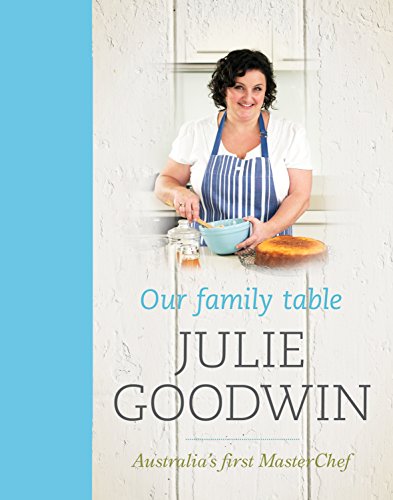 Our Family Table: Goodwin, Julie, Fulton, Margaret: 9781741669688 ...