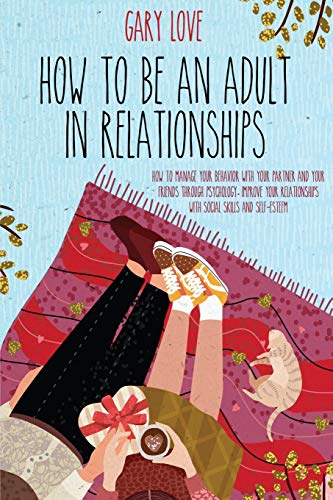 How to be an Adult in Relationship: How to Manage Your Behavior with ...