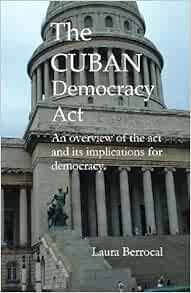The Cuban Democracy Act: An overview of the Act and its implications ...