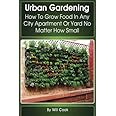 Urban Gardening: How To Grow Food In Any City Apartment Or Yard No ...