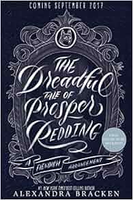 The Dreadful Tale of Prosper Redding: Alexandra Bracken: 9781484778173 ...