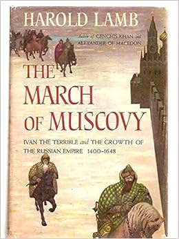 The March of Muscovy: Ivan the Terrible and the Growth of the Russian ...