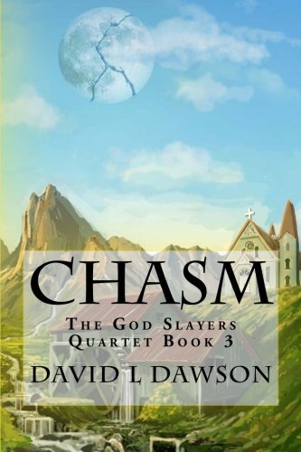 Chasm: Book 3 of The God Slayers Quartet: Dawson, David L ...