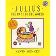 Julius, the Baby of the World: Henkes, Kevin, Henkes, Kevin