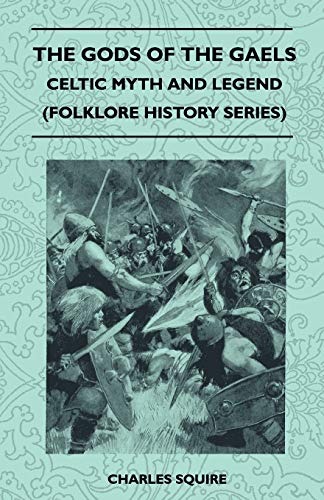 The Gods of the Gaels - Celtic Myth and Legend (Folklore History Series ...