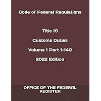CFR 19 Customs Duties - PARTS 0 TO 140 - Code of Federal Regulation ...