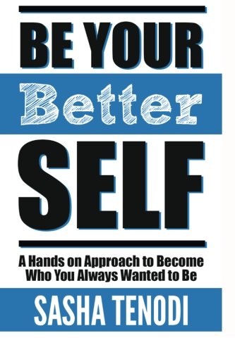 Be Your Better Self: A Hands on Approach to Become Who You Always ...
