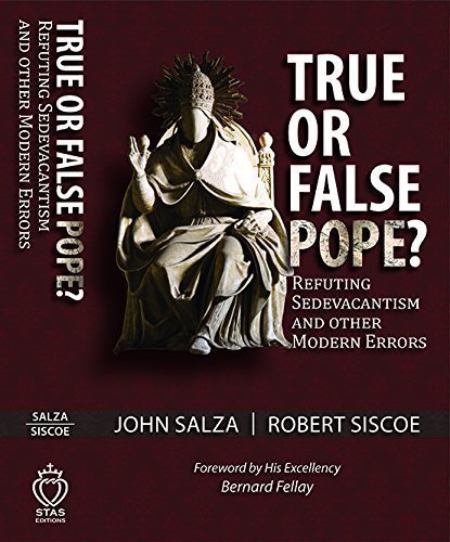 True or False Pope? Refuting Sedevacantism and Other Modern Errors by ...