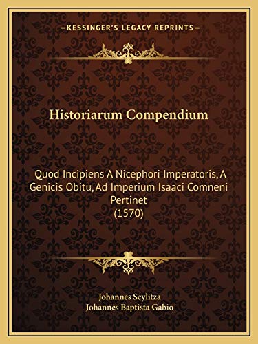 Historiarum Compendium: Quod Incipiens A Nicephori Imperatoris, A ...