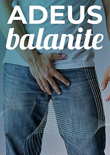 Adeus Balanite: Acabe com essa Doença Desagradável e Constrangedora ...