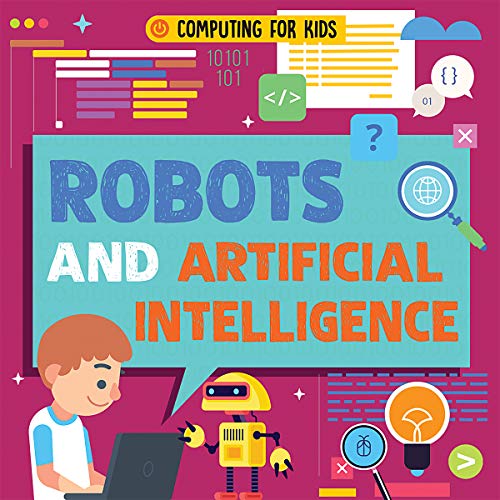 Robots and Artificial Intelligence (Computing for Kids): Dickmann ...
