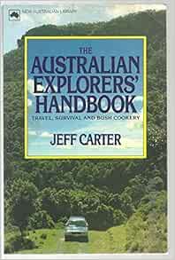 The Australian Explorers' Handbook: Travel, Survival and Bush Cookery ...