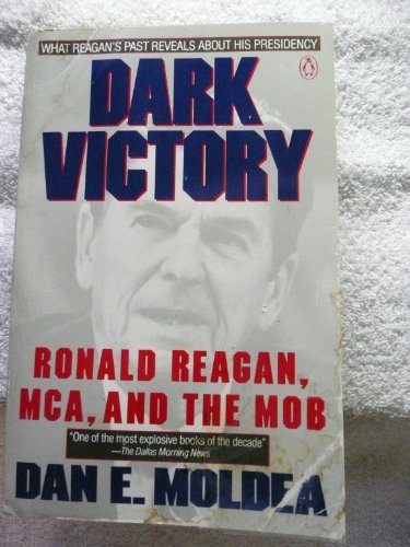 Dark Victory: Ronald Reagan, MCA and the Mob: Dan E. Moldea ...