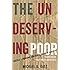 The Undeserving Poor: From the War on Poverty to the War on Welfare ...