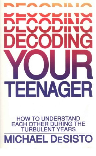 Decoding Your Teenager: How to Understand Each Other During the ...