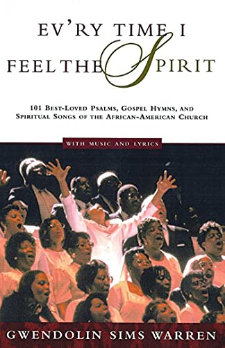 Ev'ry Time I Feel the Spirit: 101 Best-Loved Psalms, Gospel Hymns ...