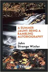 A Summer Jaunt: Being a Rambling Autobiography: Winter, John Strange ...