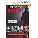 Extreme Killing: Understanding Serial and Mass Murder: James Alan Fox ...