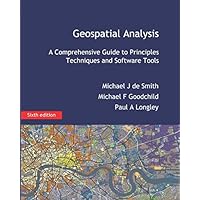 Geospatial Analysis: A Comprehensive Guide: de Smith, Dr Michael J, Goodchild, Prof Michael F ...