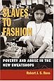 Slaves to Fashion: Poverty and Abuse in the New Sweatshops: Robert Ross ...