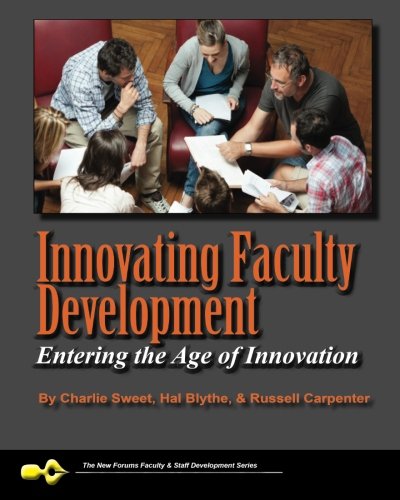 Innovating Faculty Development: Entering the Age of Innovation (Faculty and Staff Development ...