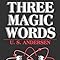 Three Magic Words: The Key to Power, Peace and Plenty: Andersen, U. S ...