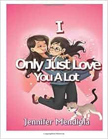 Amazon.com: I Only Just Love You A Lot (9780692631232): Jennifer ...