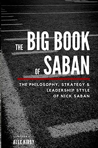 The Big Book Of Saban: The Philosophy, Strategy & Leadership Style of ...