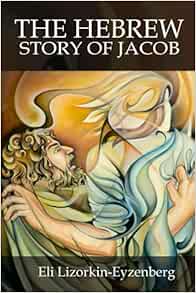 The Hidden Story of Jacob: What We Can See in Hebrew That We Cannot See ...