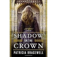 Shadow on the Crown: A Novel: Bracewell, Patricia: 9780670026395 ...