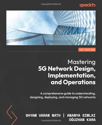 Mastering 5G Network Design, Implementation, and Operations: A comprehensive guide to ...