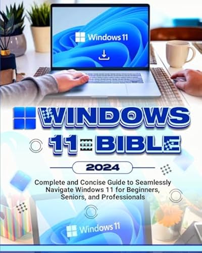 Windows 11 Bible: Complete and Concise Guide to Seamlessly Navigate ...