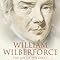 William Wilberforce: The Life of the Great Anti-Slave Trade Campaigner ...