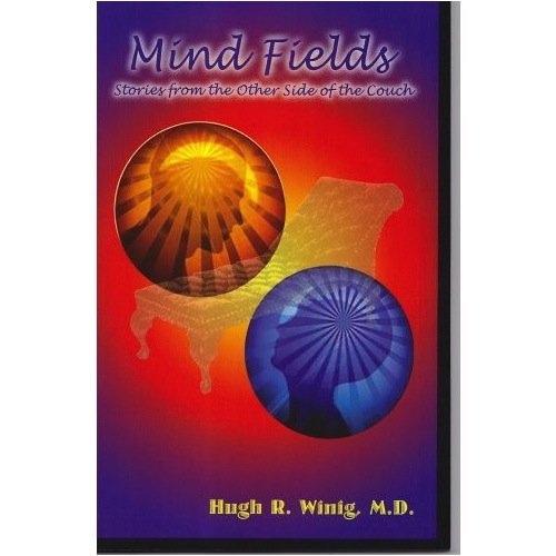 Mind Fields : Stories From the Other Side of the Couch: Hugh R. Winig M ...