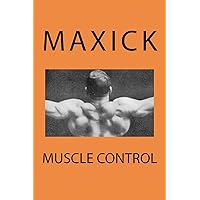 Muscle Control: Maxick: 9781456301705: Amazon.com: Books