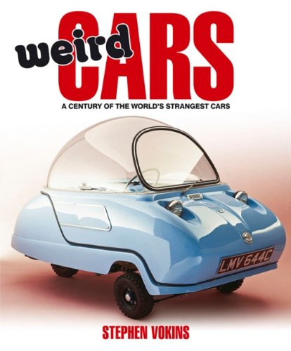 Weird Cars: A Century of the World's Strangest Cars: Vokins, Stephen ...