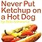 Never Put Ketchup on a Hot Dog: Bob Schwartz: 9780979789236: Amazon.com ...