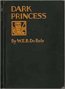 Dark Princess; a Romance: DuBOIS, W.E. Burghardt (Du Bois): Amazon.com ...
