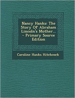 Nancy Hanks: The Story of Abraham Lincoln's Mother... - Primary Source ...