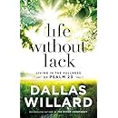 Life Without Lack: Living in the Fullness of Psalm 23: Dallas Willard ...