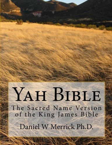 Yah Bible: The Sacred Name Version of the King James Bible: Merrick Ph ...