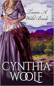 Tame A Wild Bride: Cynthia Woolf: 9781938887031: Amazon.com: Books