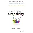 Unlocking Creativity: How to Solve Any Problem and Make the Best ...