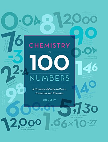 Chemistry in 100 Numbers: A Numerical Guide to Facts, Formulas and ...