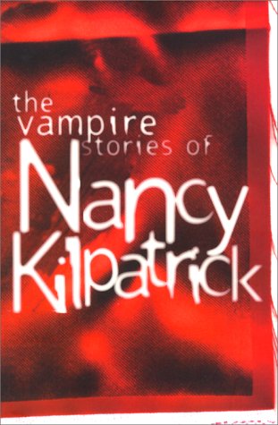 The Vampire Stories of Nancy Kilpatrick: Kilpatrick, Nancy ...